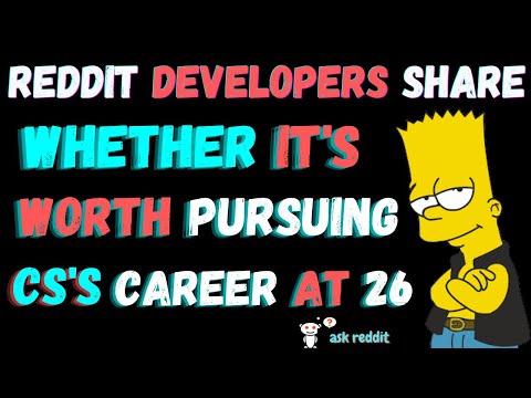 Reddit Developers Share Whether It's Worth Pursuing CS'S Carrer At 26 (AskReddit/learnprogramming)