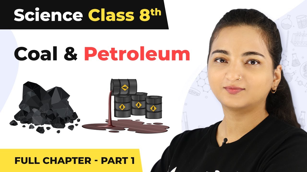 Class 8 Science Chapter 5 | Coal And Petroleum Full Chapter Explanation (Part 1)