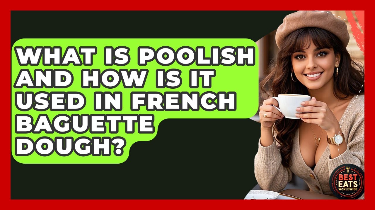 What Is Poolish And How Is It Used In French Baguette Dough? - Best Eats Worldwide