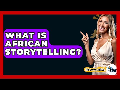 What Is African Storytelling? - The Comedy Reel