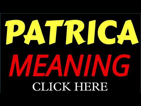 What does the name PATRICA mean | PATRICA meaning in english | Meaning of name PATRICA