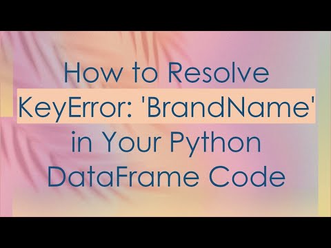 How to Resolve KeyError: 'BrandName' in Your Python DataFrame Code
