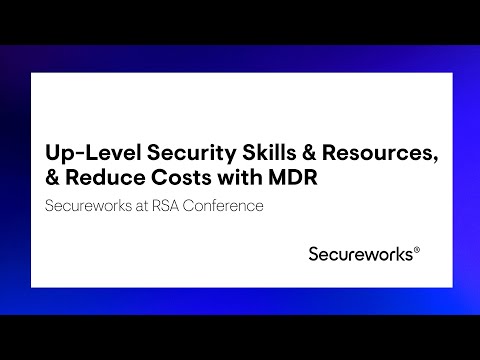 Up-Level Security Skills & Resources, & Reduce Costs with MDR | Secureworks at RSA Conference
