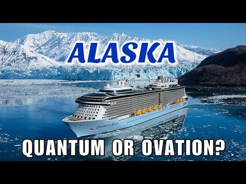 Which Cruise Ship Should You Book to Alaska? Quantum of the Seas or Ovation of the Seas?