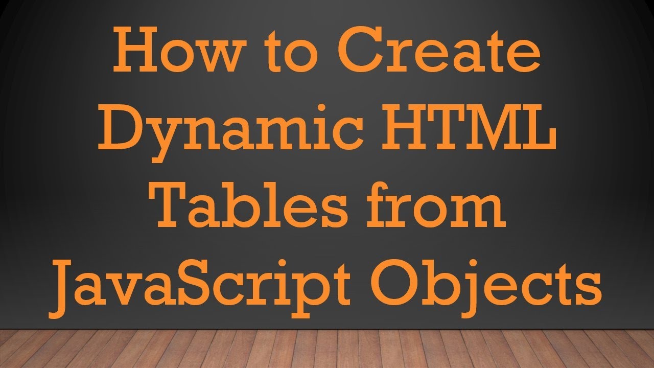 How to Create Dynamic HTML Tables from JavaScript Objects