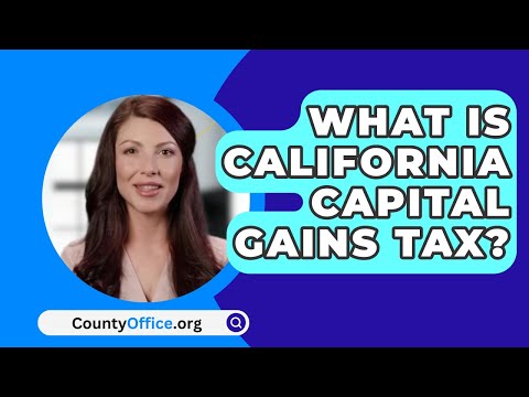 What Is California Capital Gains Tax? - CountyOffice.org