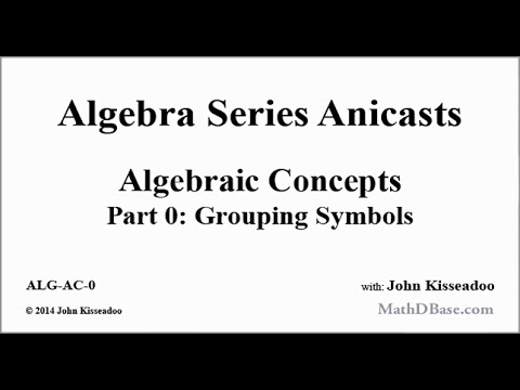Algebraic Concepts - Part 0: Grouping Symbols
