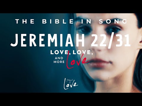 Jeremiah 22/31 - Love, Love, and More Love || Bible in Song || Project of Love