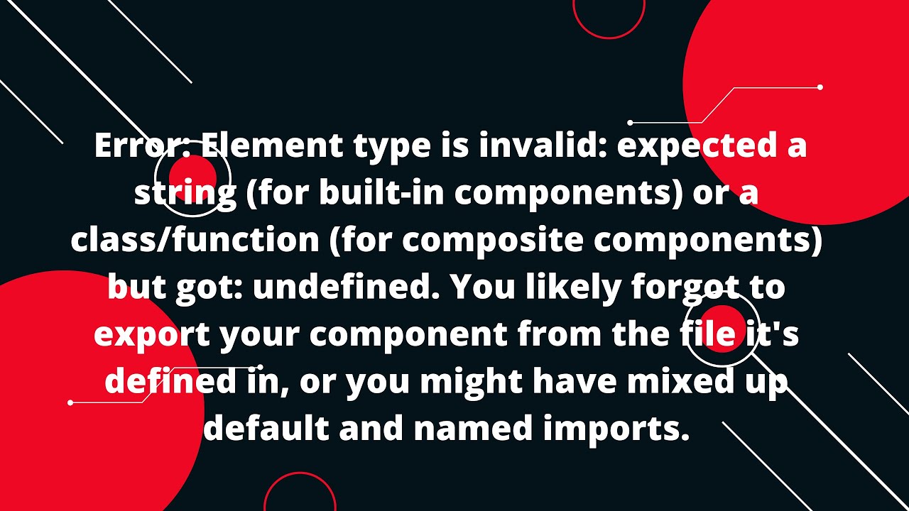 Error: Element type is invalid: expected a string (for built-in components) or a class/function