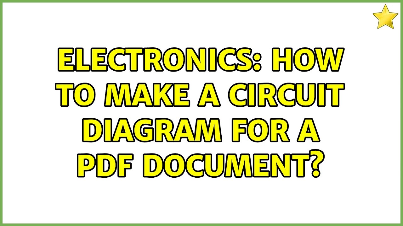 Electronics: How to make a circuit diagram for a PDF document? (2 Solutions!!)
