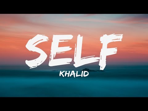 Khalid - Self (Lyrics) ♪