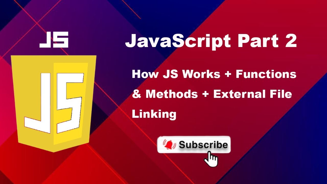 JavaScript Part 2 | How JS Works + Functions & Methods + External File Linking