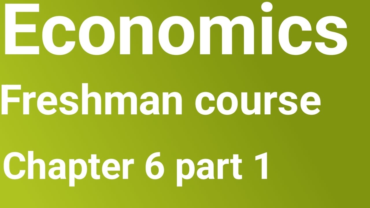 Economics freshman course chapter 6 part 1