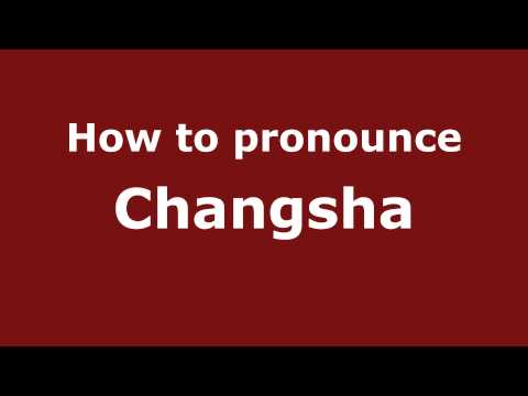 How to Pronounce Changsha - PronounceNames.com