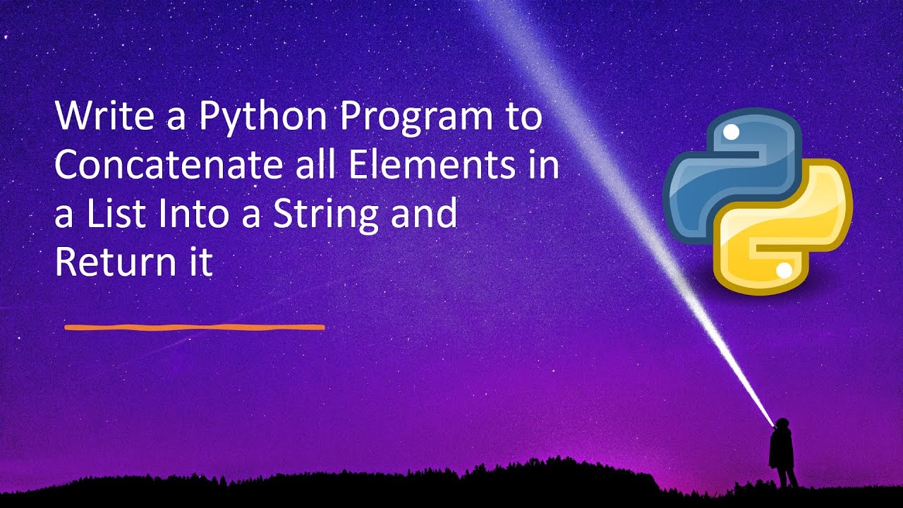 Write a Python Program to Concatenate all Elements in a List Into a String and Return it