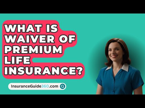 What Is Waiver Of Premium Life Insurance? - InsuranceGuide360.com