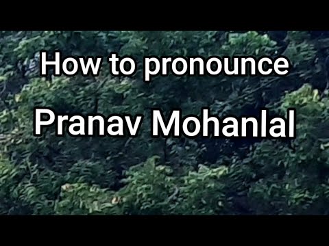 How to Pronounce Pranav Mohanlal