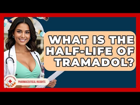 What Is The Half-life Of Tramadol? - Pharmaceutical Insights