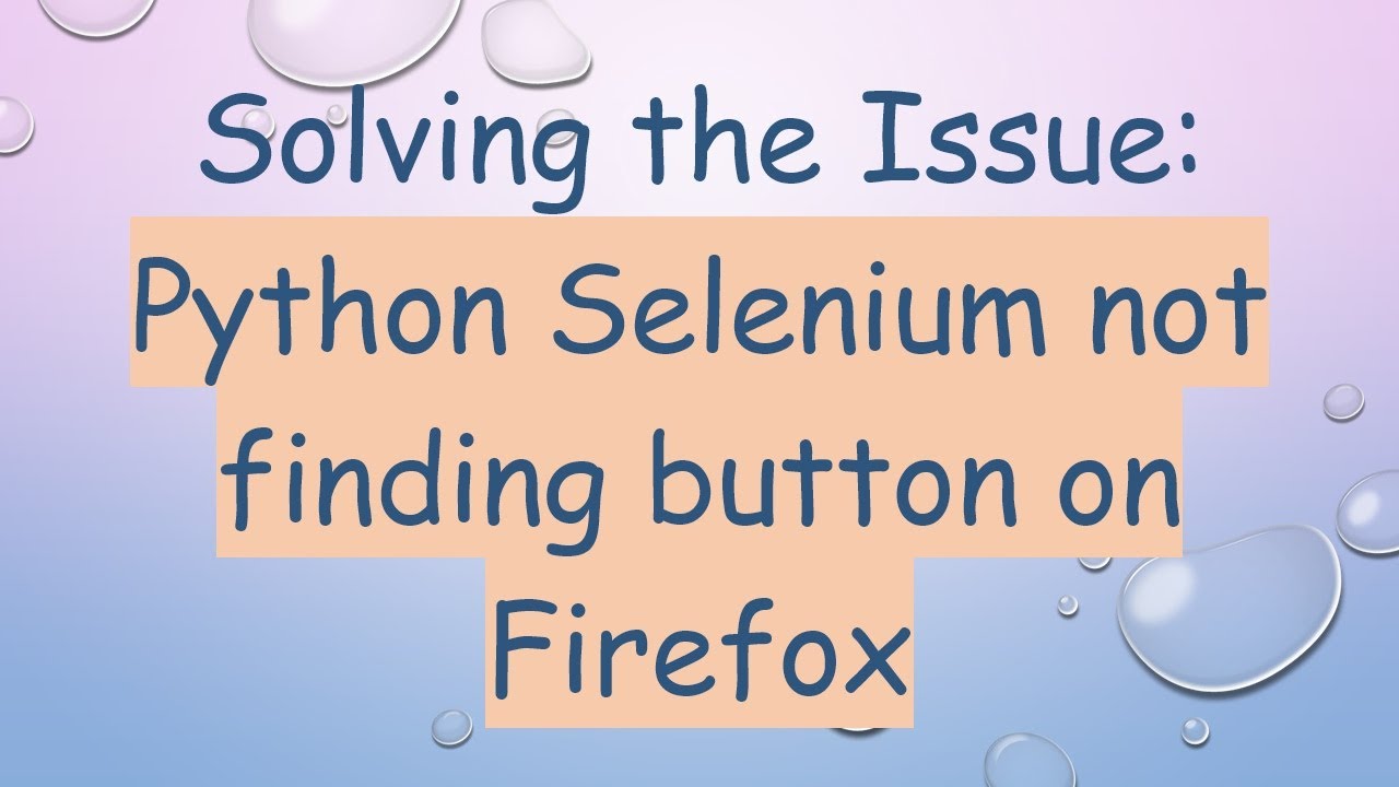 Solving the Issue: Python Selenium not finding button on Firefox