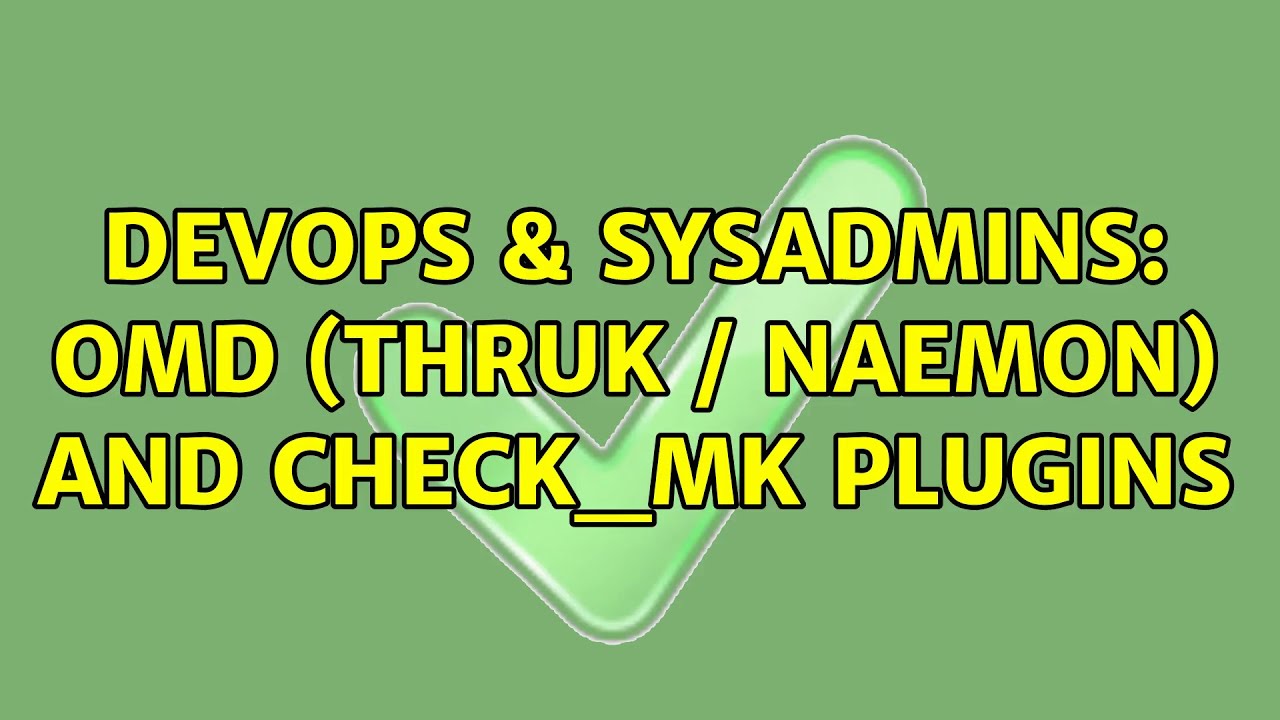 DevOps & SysAdmins: OMD (thruk / naemon) and check_mk plugins
