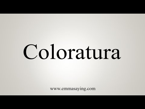 How To Say Coloratura