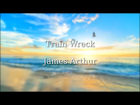 James Arthur - Train Wreck (Lyrics)