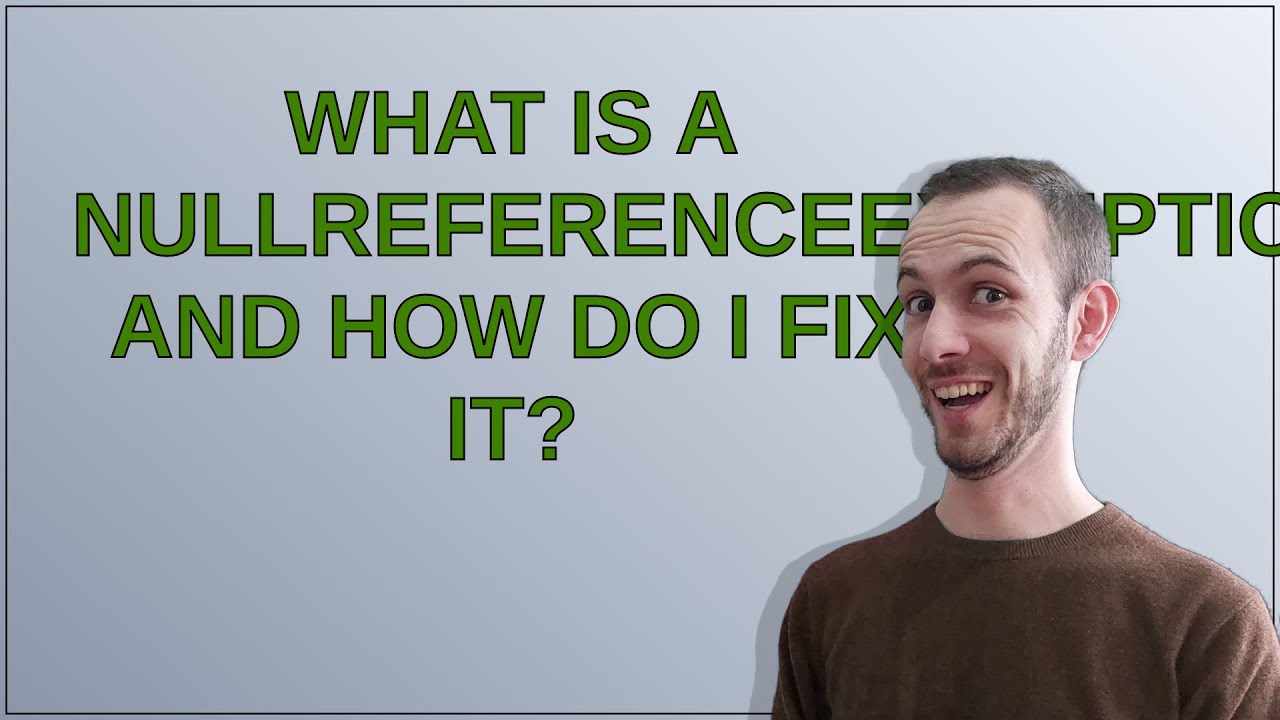 What is a NullReferenceException, and how do I fix it?