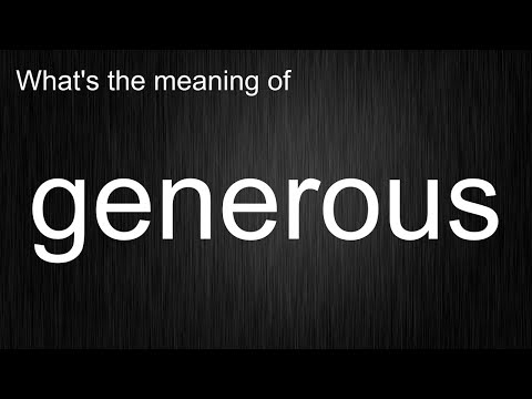What's the meaning of "generous", How to pronounce generous?