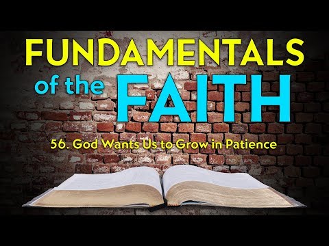 56. God Wants Us to Grow in Patience | Fundamentals of the Faith