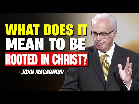 What Does It Mean to Be Rooted in Christ? | John MacArthur | John MacArthur Sermons 2025