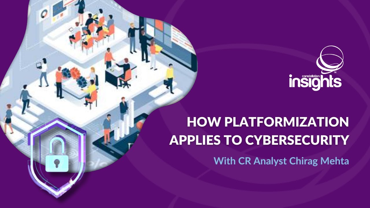 How Platformization Applies to Cybersecurity | Constellation Insights Interviews