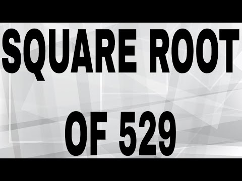 SQUARE ROOT OF 529