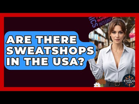 Are There Sweatshops In The USA? - The Ethical Compass