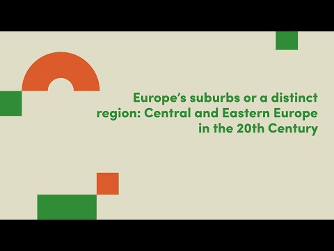 Europeโs suburbs or a distinct region: Central and Eastern Europe in the 20th Century