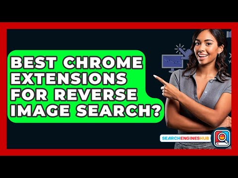 Best Chrome Extensions For Reverse Image Search? - SearchEnginesHub.com