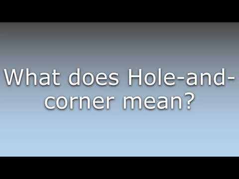 What does Hole-and-corner mean?