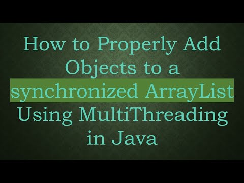 How to Properly Add Objects to a synchronized ArrayList Using MultiThreading in Java