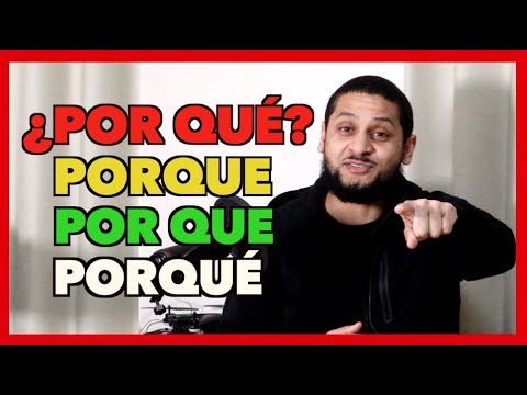 The Four Spanish Porques: POR QUÉ, PORQUE, POR QUE, PORQUÉ