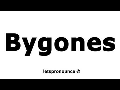 How to Pronounce Bygones