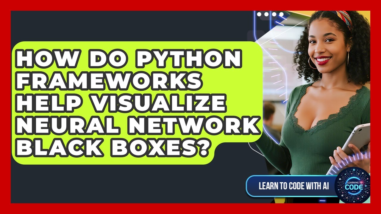 How Do Python Frameworks Help Visualize Neural Network Black Boxes? - Learning To Code With AI