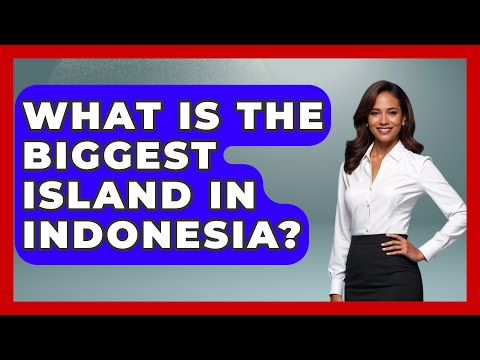 What Is The Biggest Island In Indonesia? - Exploring Southeast Asia