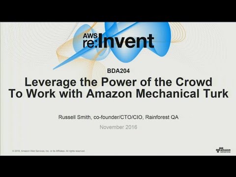 AWS re:Invent 2016: Leverage the Power of the Crowd To Work with Amazon Mechanical Turk (BDA204)