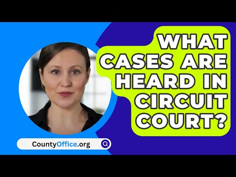 What Cases Are Heard In Circuit Court? - CountyOffice.org
