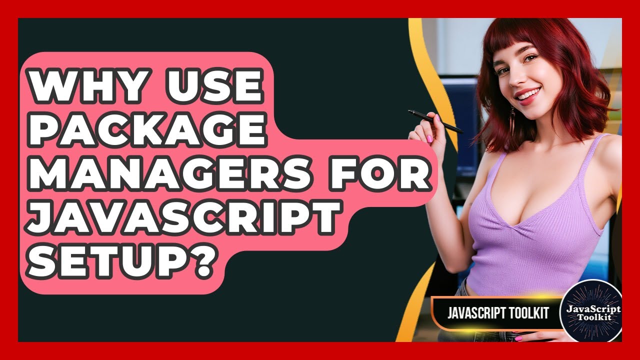 Why Use Package Managers For JavaScript Setup? - JavaScript Toolkit