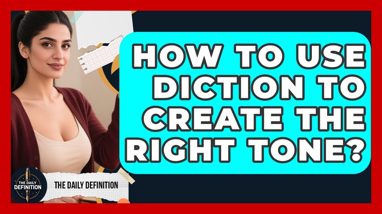 How To Use Diction To Create The Right Tone? - The Daily Definition