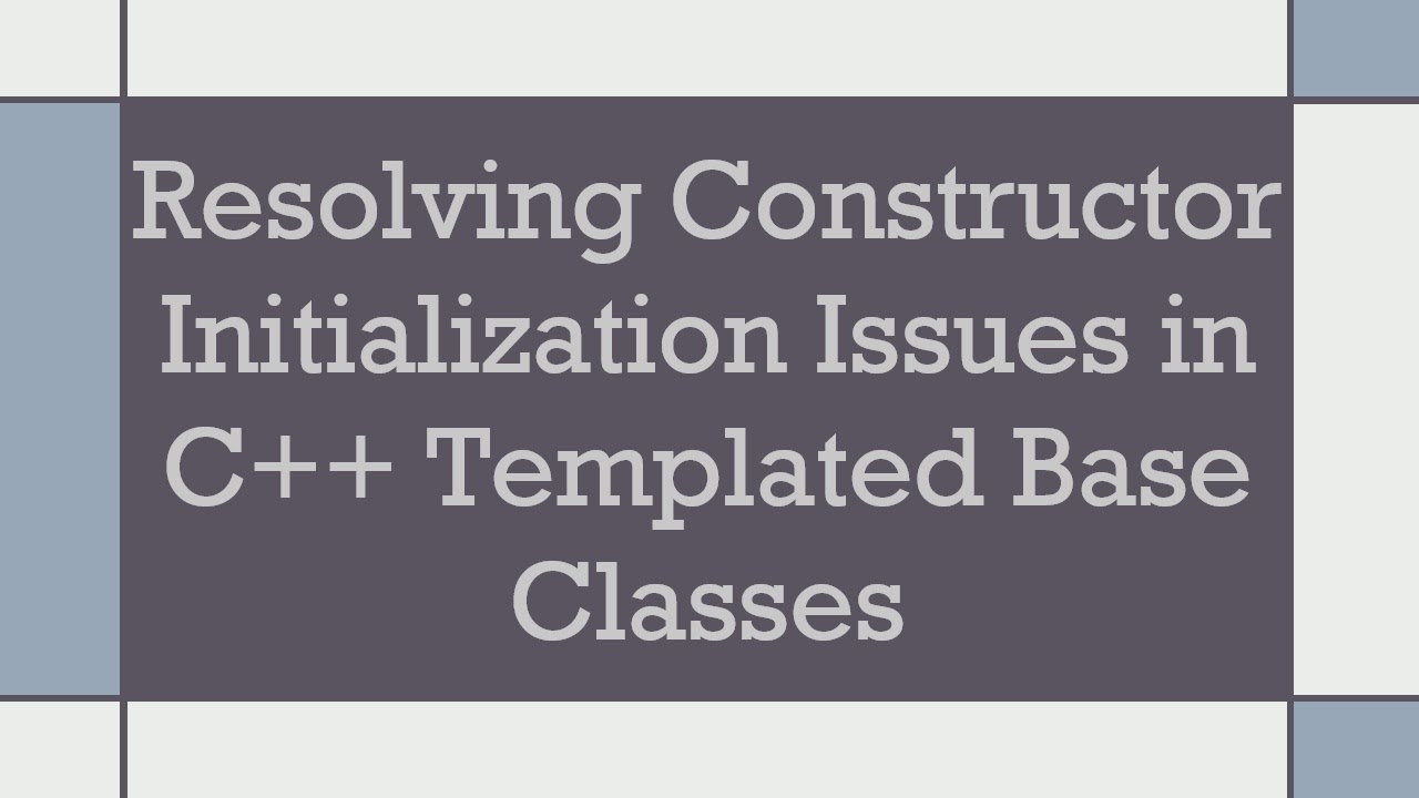 Resolving Constructor Initialization Issues in C+ +  Templated Base Classes