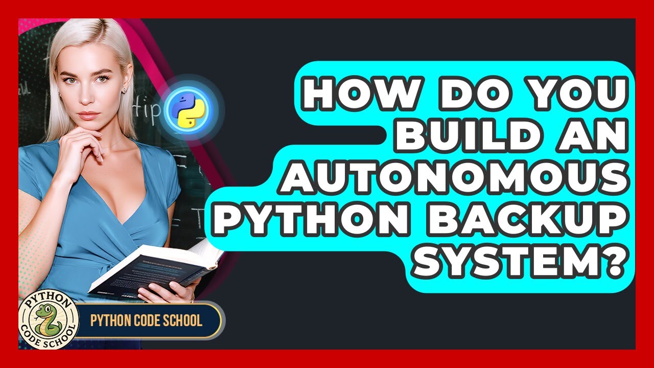 How Do You Build An Autonomous Python Backup System? - Python Code School