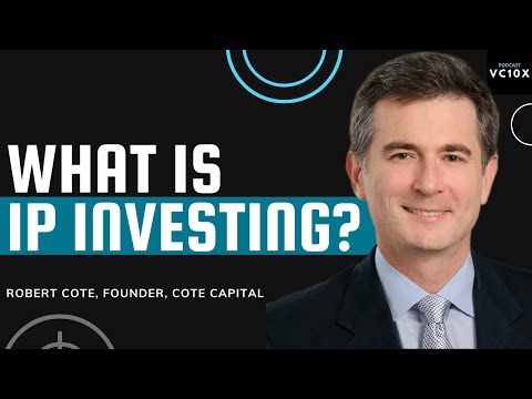 What is IP Investing? - Robert Cote, Founder, Cote Capital | VC10X Podcast