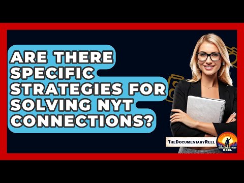 Are There Specific Strategies for Solving NYT Connections? - The Documentary Reel