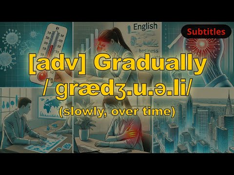 [adv] Gradually meaning (slowly, over time) with 5 examples